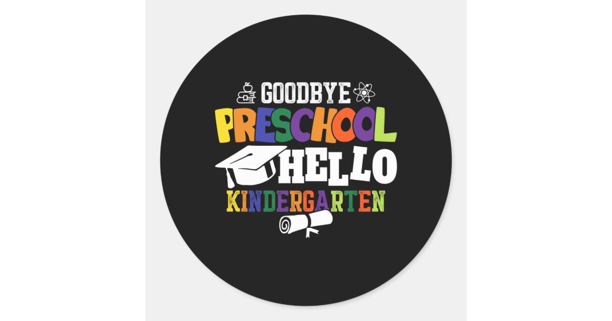 Goodbye Preschool Hello Kindergarten PreK Classic Round Sticker | Zazzle