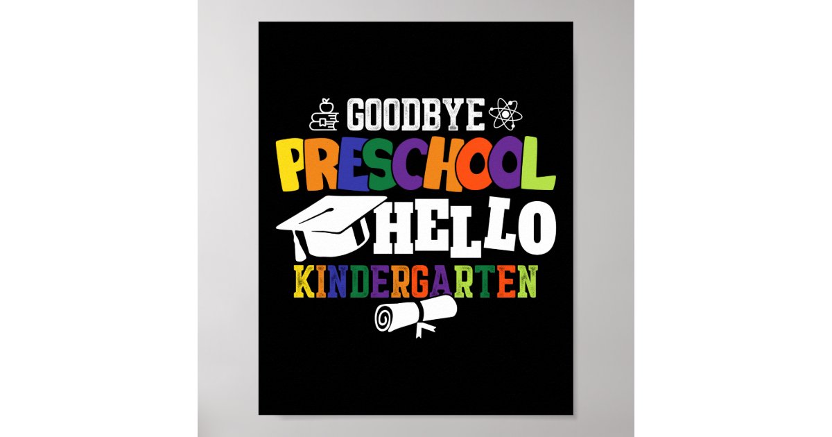 Goodbye Preschool Hello Kindergarten PreK Poster | Zazzle