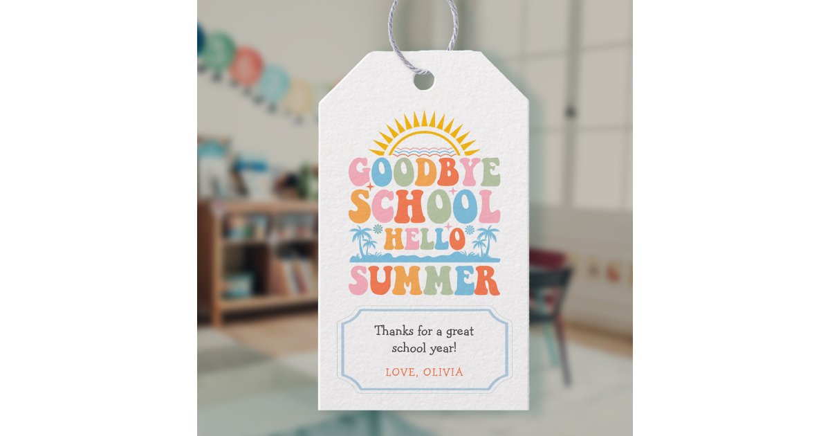 Goodbye School Hello Summer End Of Year Gift Tag | Zazzle