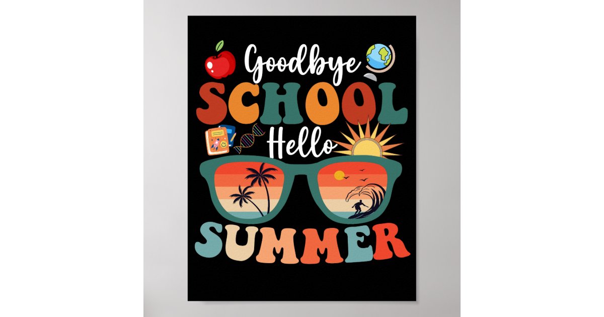 Goodbye School Hello Summer Poster | Zazzle