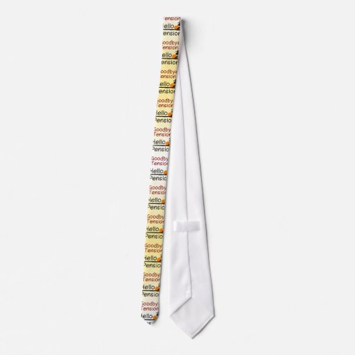 Goodbye Tension, Hello Pension Funny Retirement Neck Tie | Zazzle