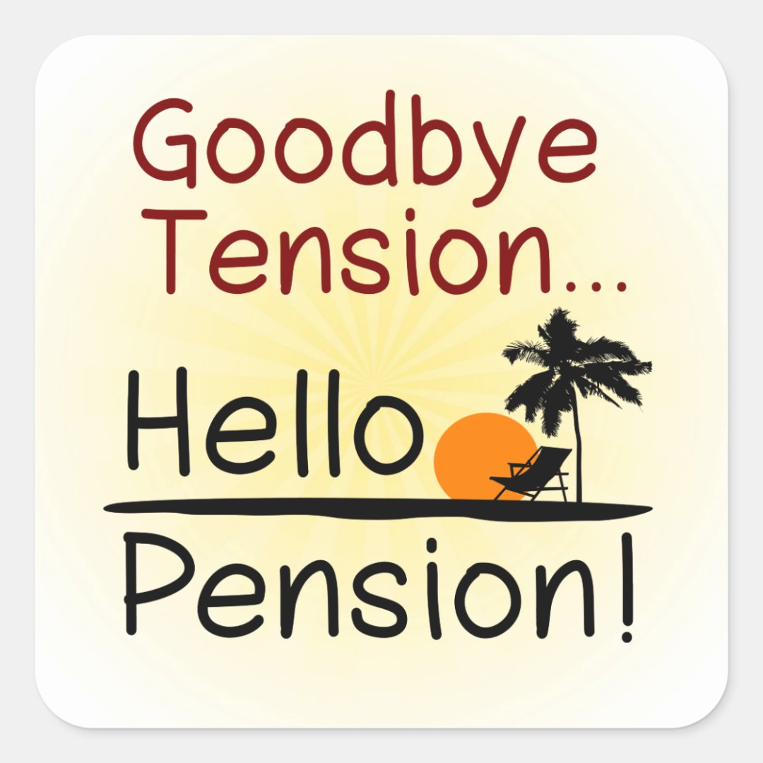 Goodbye Tension, Hello Pension Funny Retirement Square Sticker | Zazzle