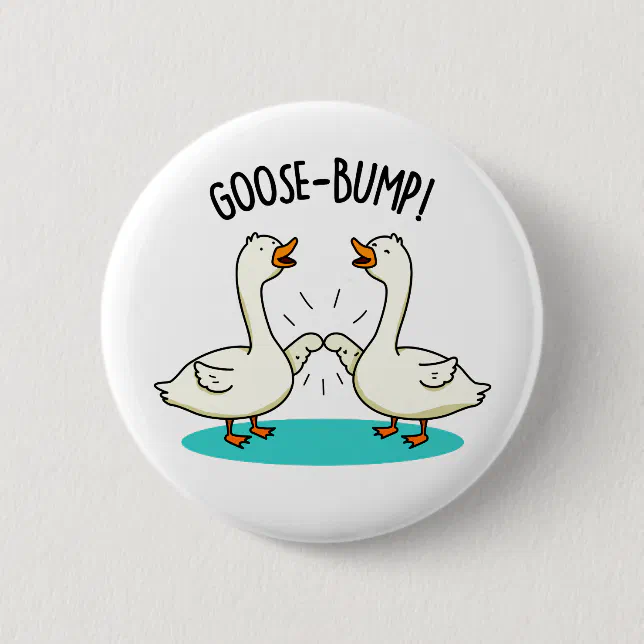 Goose Bumps Funny Animal Pun Button | Zazzle
