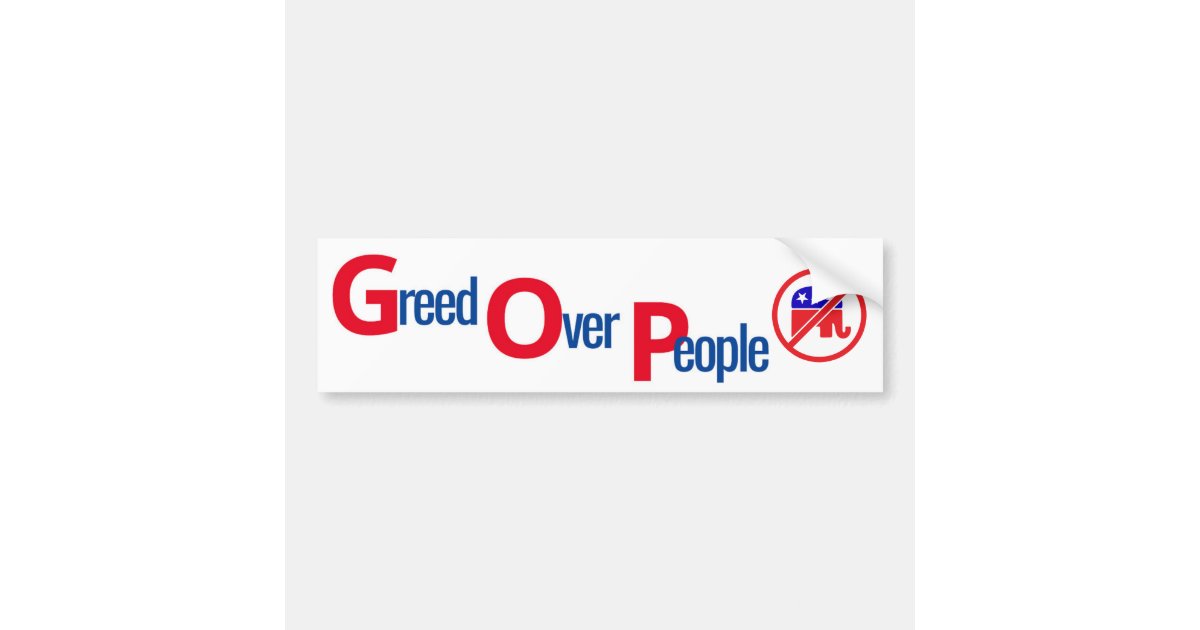 GOP = Greed Over People - Bumper Sticker | Zazzle