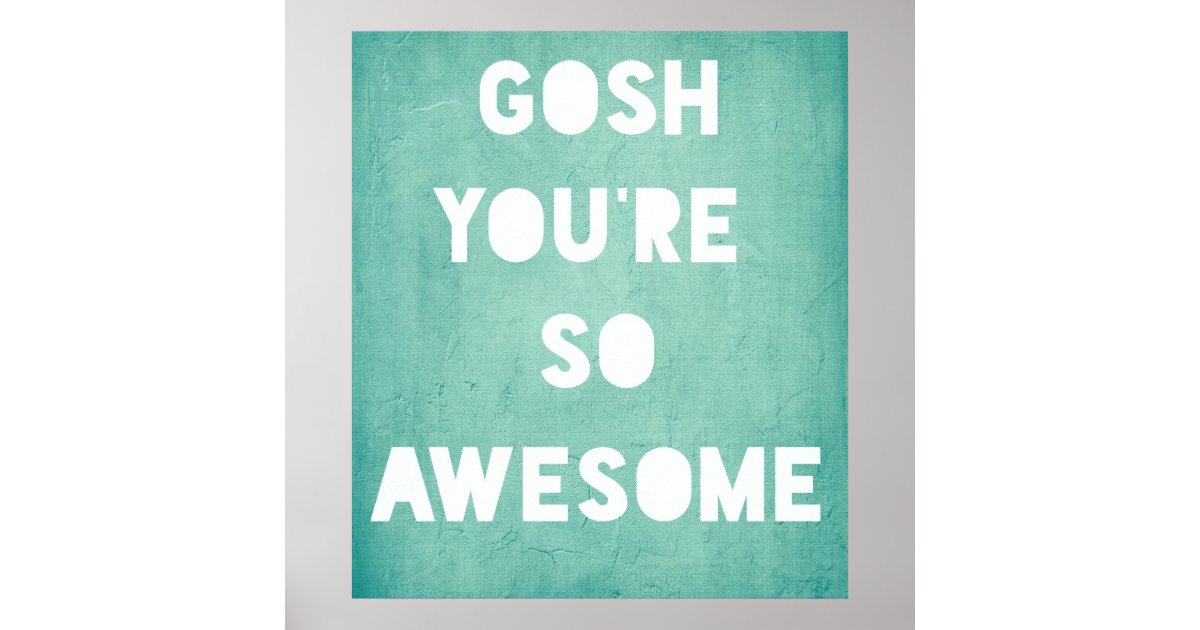 Gosh, Awesome Poster | Zazzle