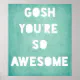 Gosh, Awesome Poster | Zazzle