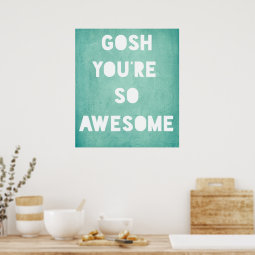 Gosh, Awesome Poster | Zazzle