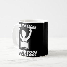 Got A New Error Progress Programmer Coding Coffee Mug | Zazzle
