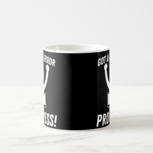 Got A New Error Progress Programmer Coding Coffee Mug | Zazzle