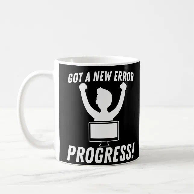 Got A New Error Progress Programmer Coding Coffee Mug | Zazzle