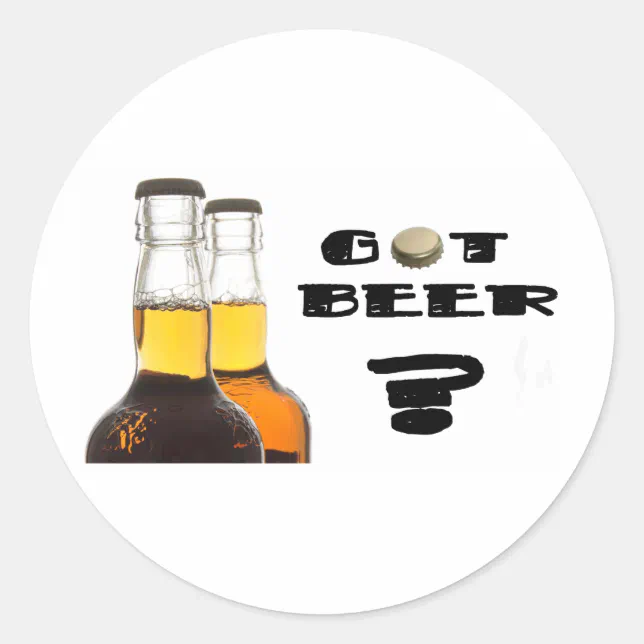 Got Beer? Classic Round Sticker | Zazzle
