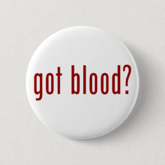 got blood? button | Zazzle