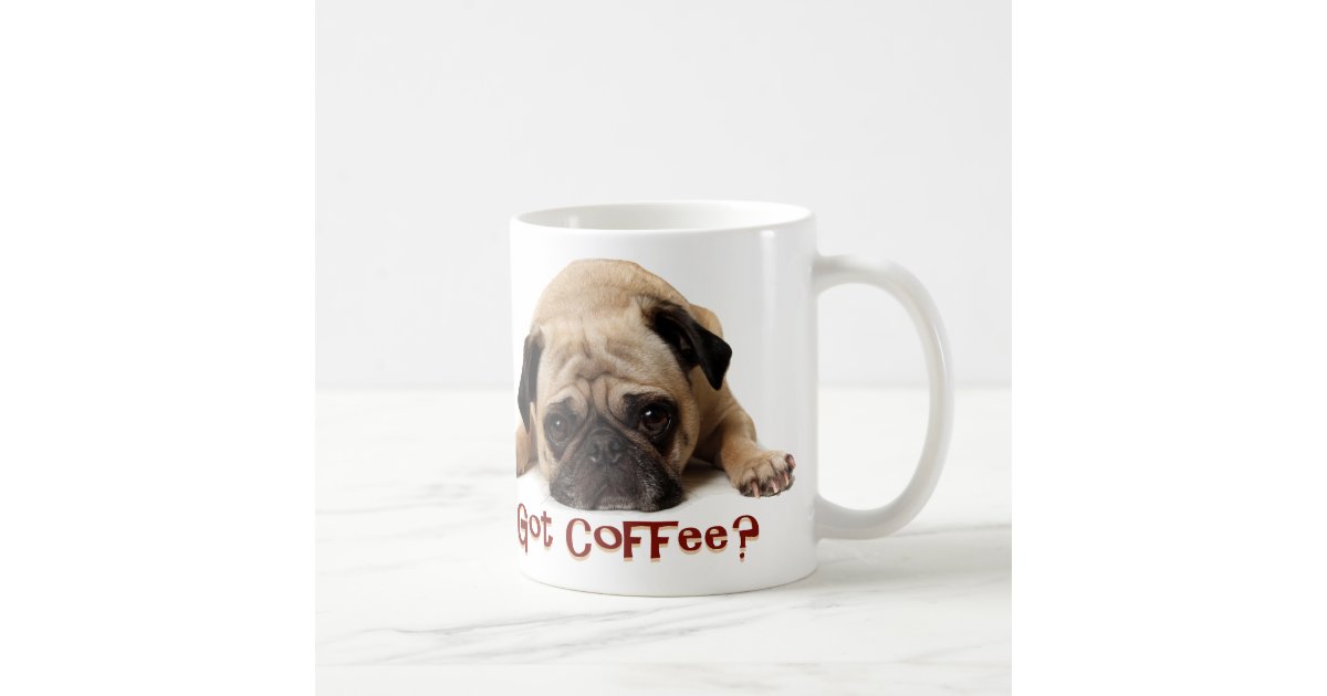 Got Coffee? Pug Mug | Zazzle