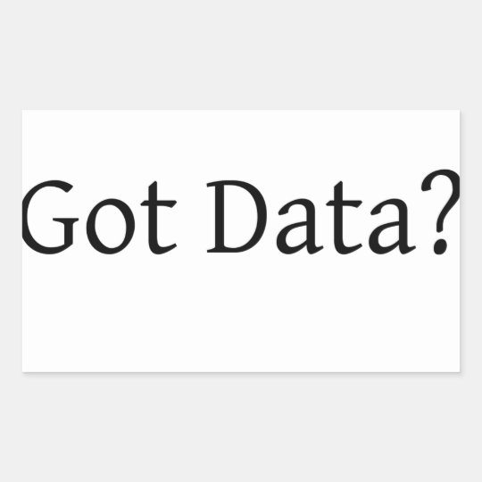 Got Data? Rectangular Sticker | Zazzle.com Got Data? Rectangular Sticker | Zazzle.com