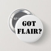 Got Flair ? Pinback Button | Zazzle