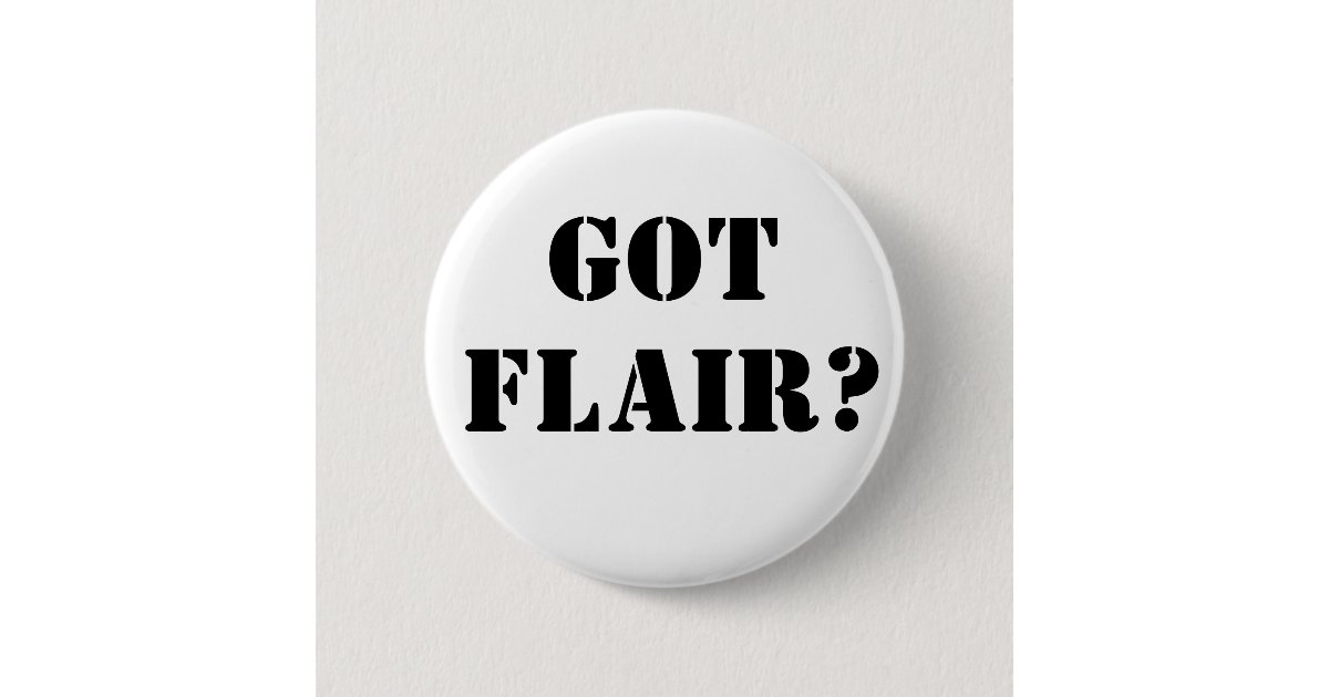 Got Flair ? Pinback Button | Zazzle