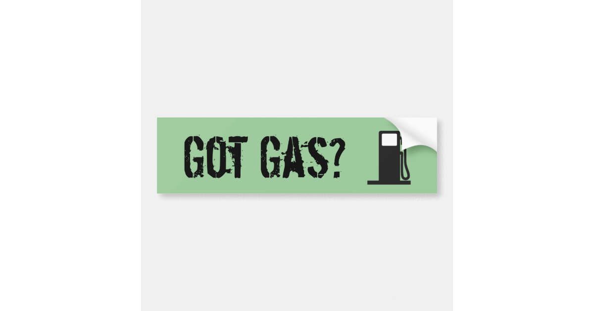 Got Gas? Bumper Sticker | Zazzle