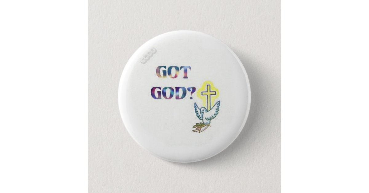 Got God? Button | Zazzle