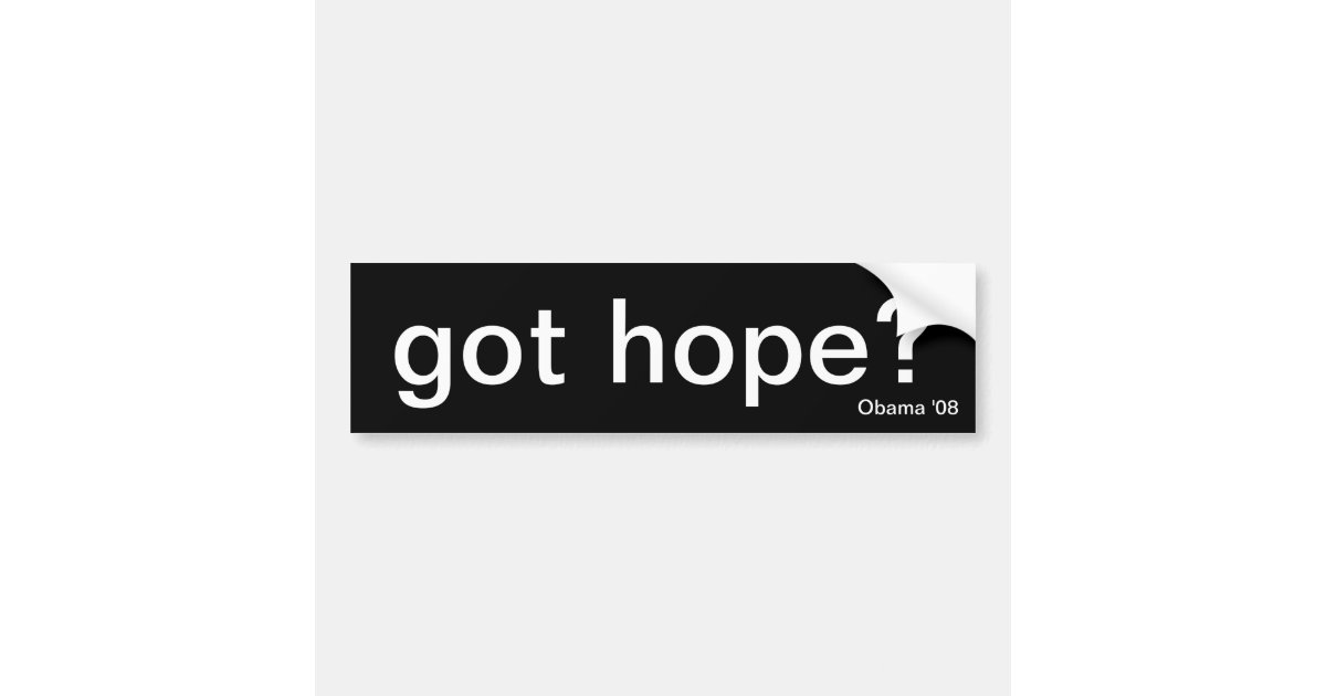 got hope? Obama '08 Bumper Sticker | Zazzle