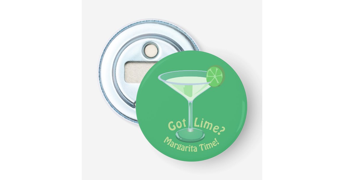 Got Lime? Margarita Time! Cocktail Slogan Bottle Opener | Zazzle