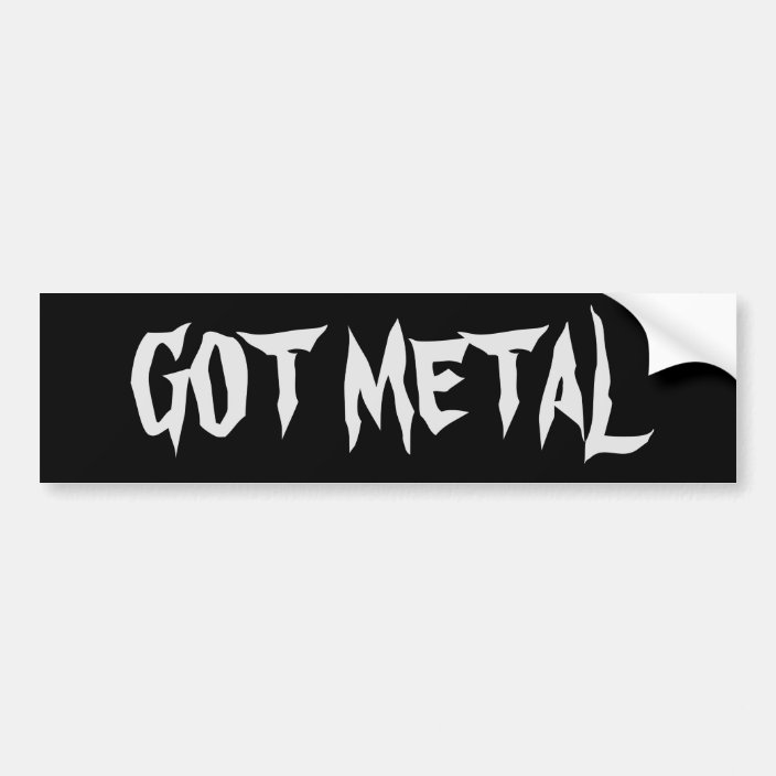Got Metal Bumper Sticker | Zazzle.com