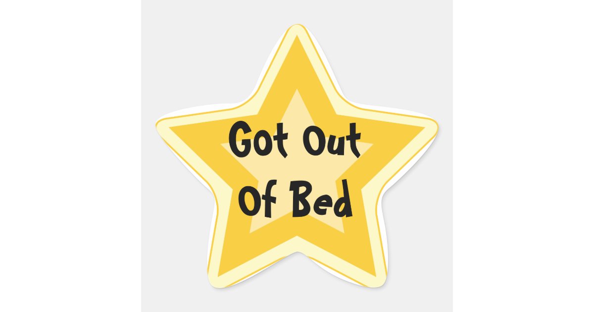 Got out of bed - Sarcastic Gold Star Awards Star Sticker | Zazzle