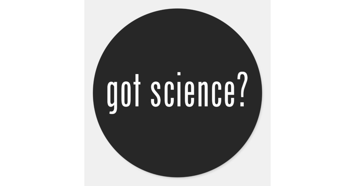 got science? classic round sticker | Zazzle