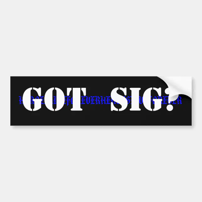 Got Sig? Bumper Sticker | Zazzle