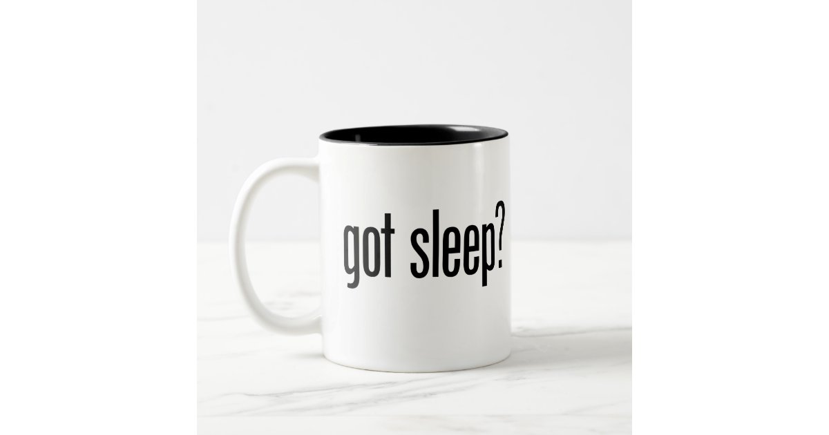 Got Sleep? Coffee Mug | Zazzle