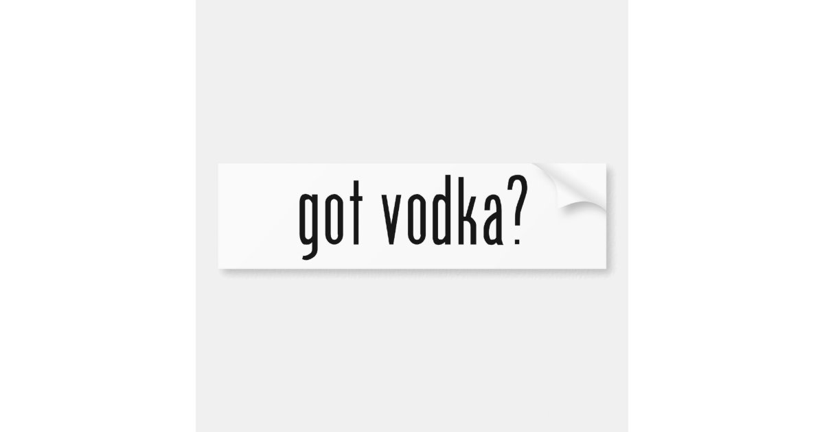 got vodka? bumper sticker | Zazzle