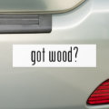 got wood? bumper sticker | Zazzle
