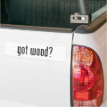 got wood? bumper sticker | Zazzle