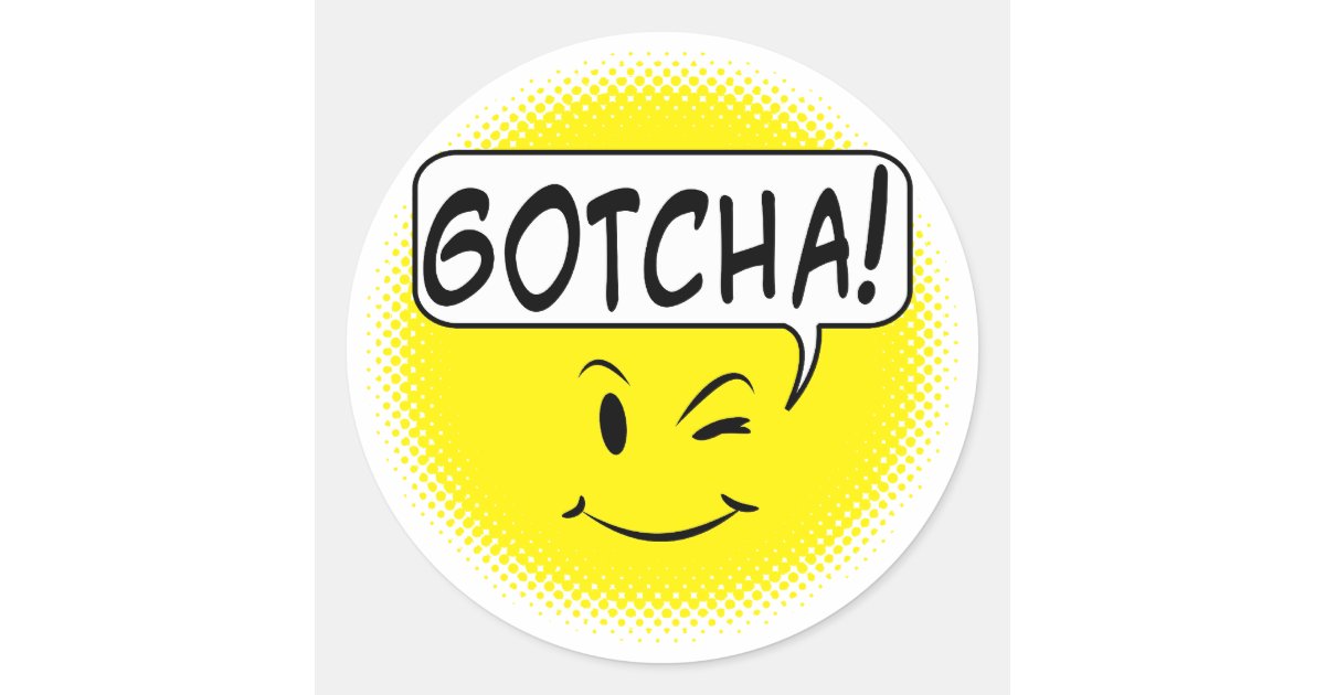 Gotcha! Classic Round Sticker | Zazzle