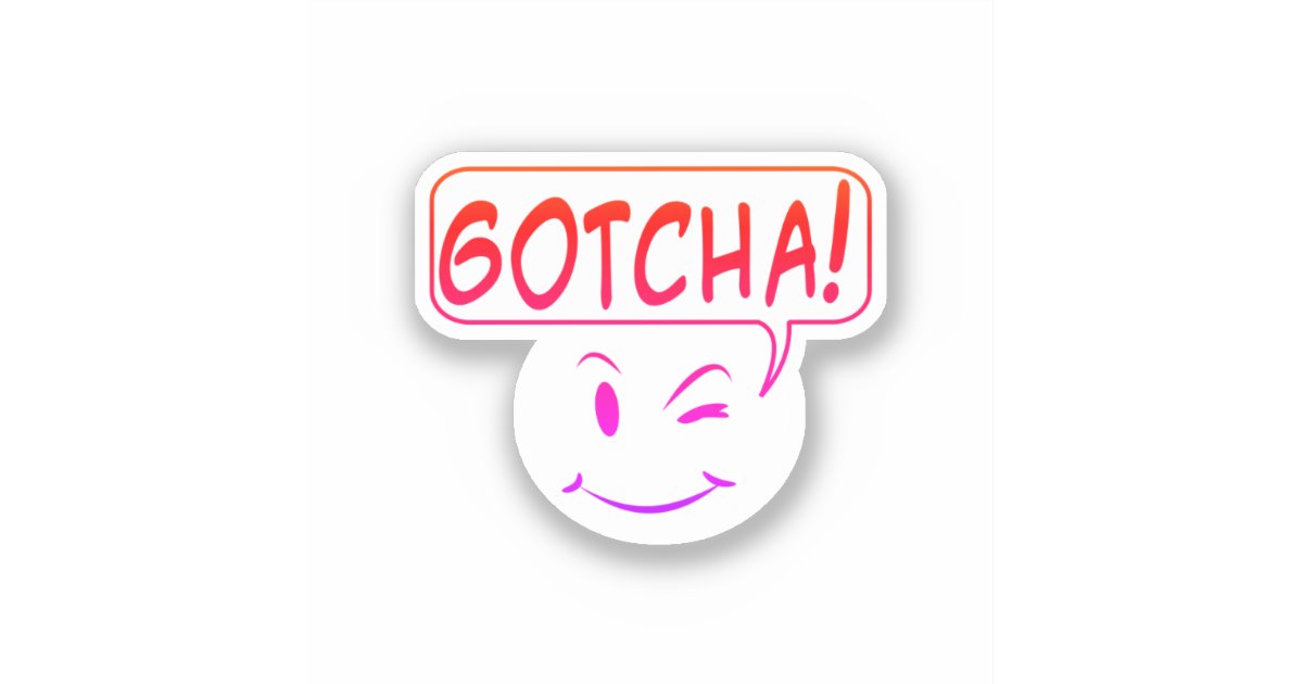 Gotcha! Sticker | Zazzle