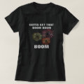 Gotta Get That Boom Boom Boom Shirt | Zazzle