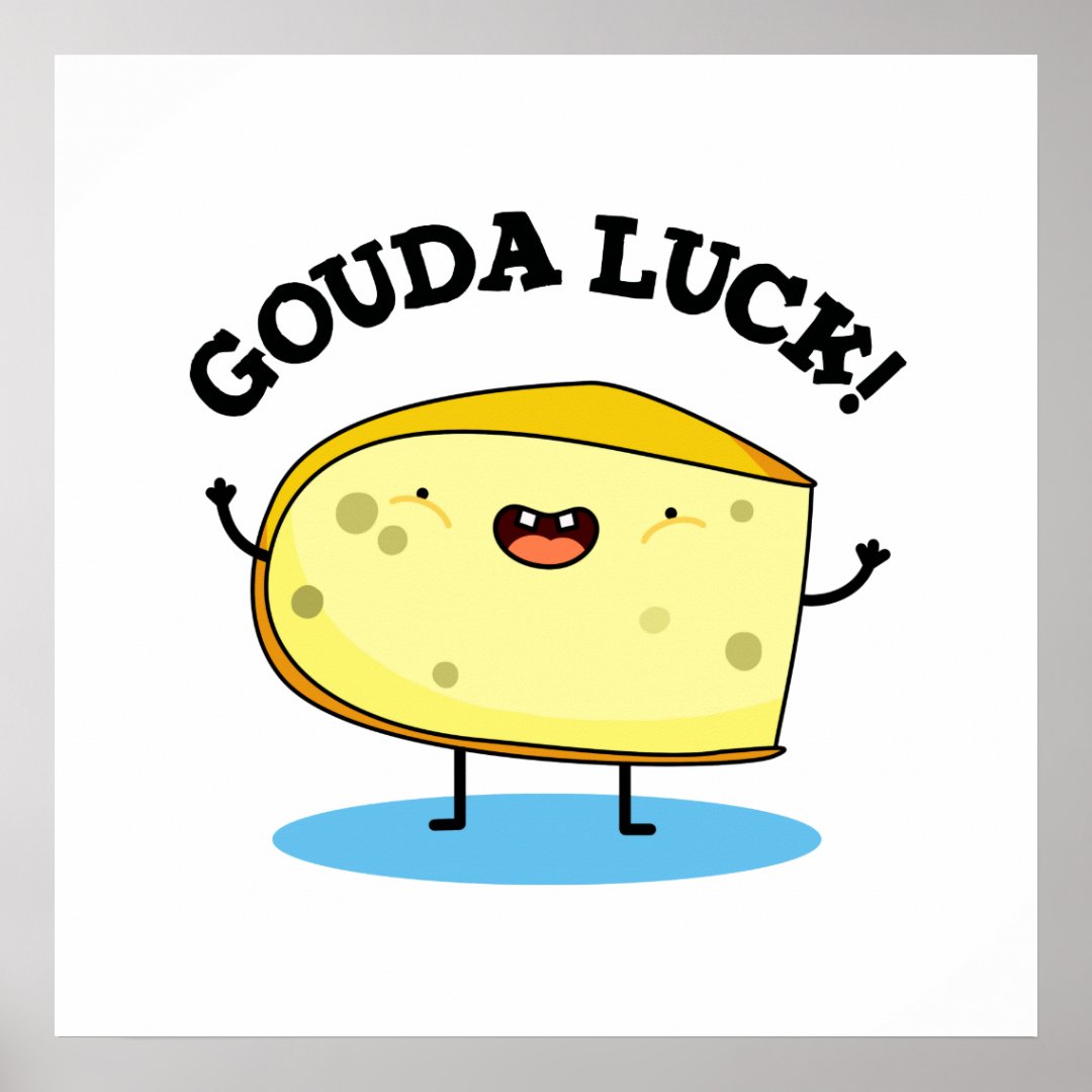 Gouda Luck Funny Cheese Pun Poster | Zazzle