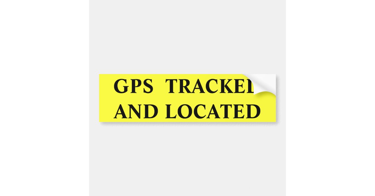 GPS TRACKED LOCATED BUMPER STICKER | Zazzle
