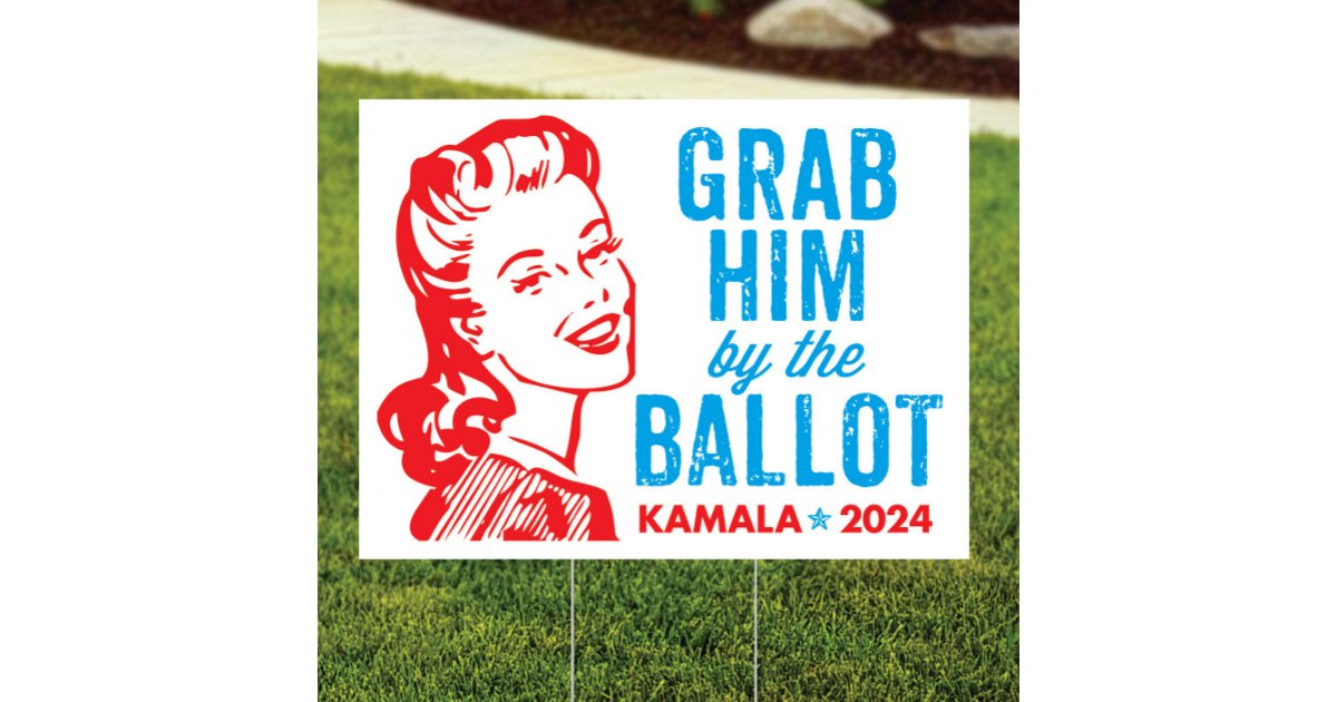 Grab Him by the Ballot Yard Sign | Zazzle