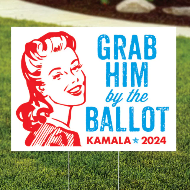 Grab Him by the Ballot Yard Sign | Zazzle