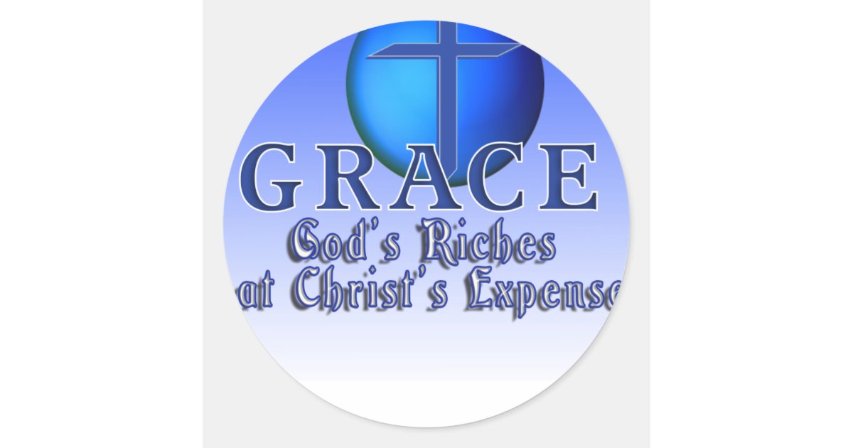 GRACE ACRONYM -GOD'S RICHES AT CHRIST'S EXPENSE CLASSIC ROUND STICKER ...