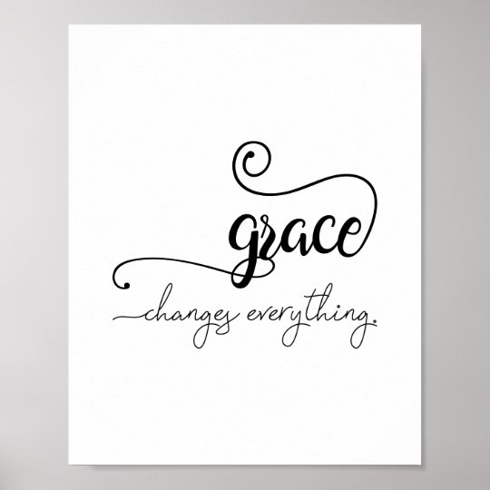 Grace Changes Everything Poster Print | Zazzle.com