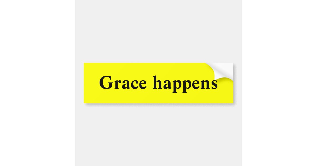 Grace happens bumper sticker | Zazzle