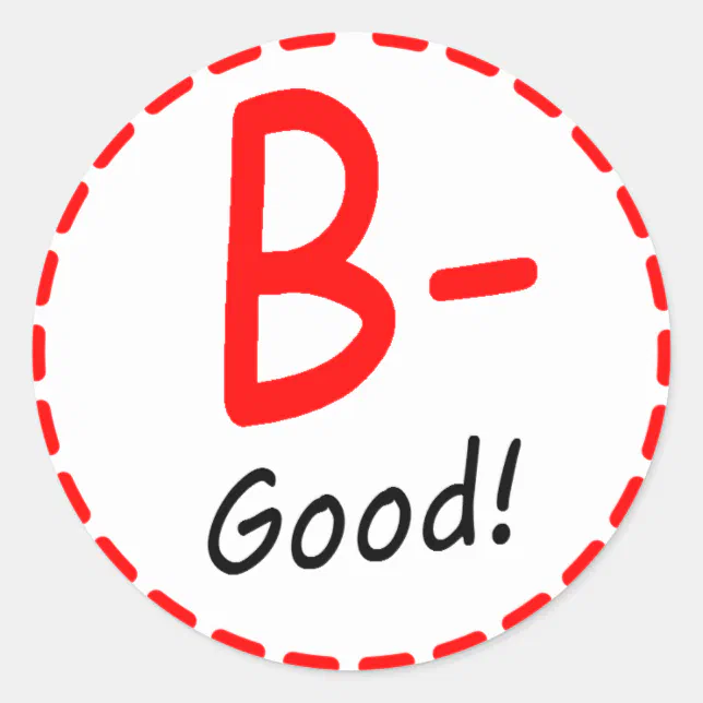 Grade B minus...good! Classic Round Sticker | Zazzle