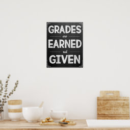 Grades Are Earned Not Given Classroom Poster | Zazzle