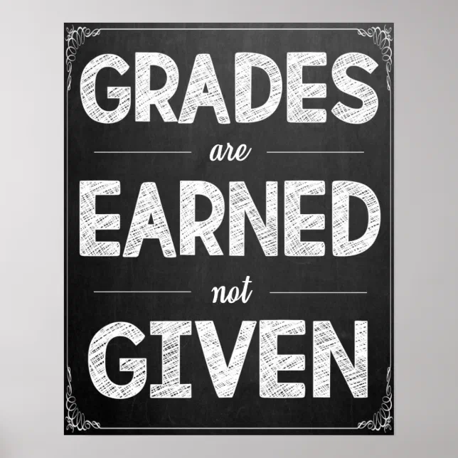Grades Are Earned Not Given Classroom Poster | Zazzle