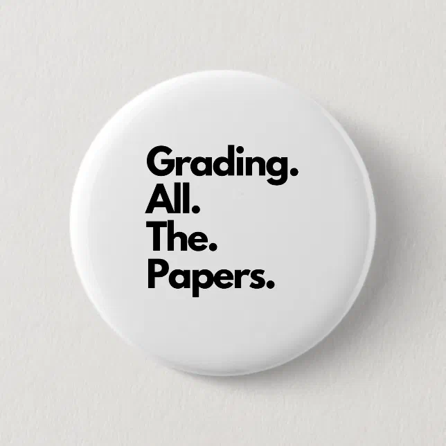 Grading All The Papers Funny Teacher Meme Button | Zazzle