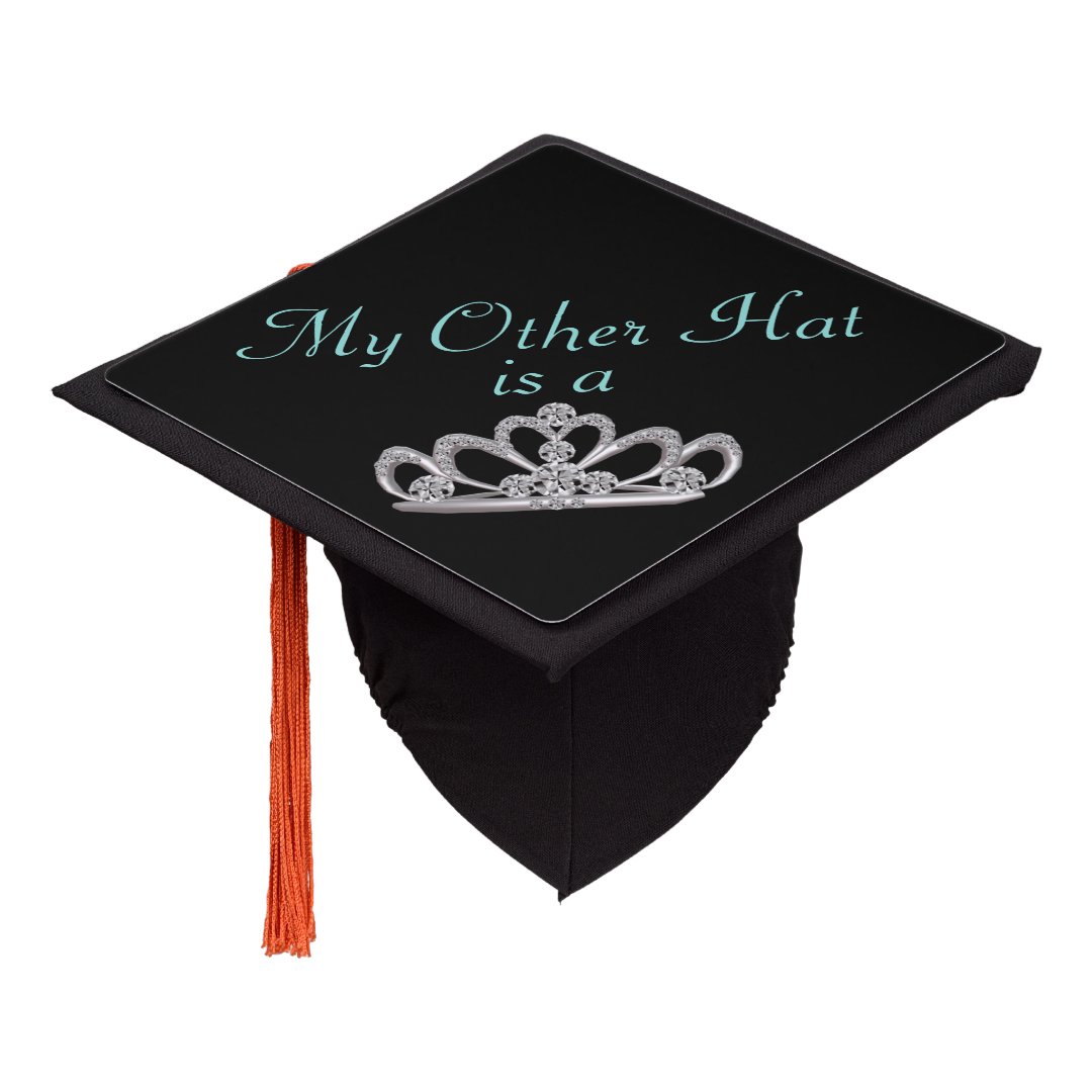 Graduation Celebration My Other Tiara Is A Graduation Cap Topper | Zazzle