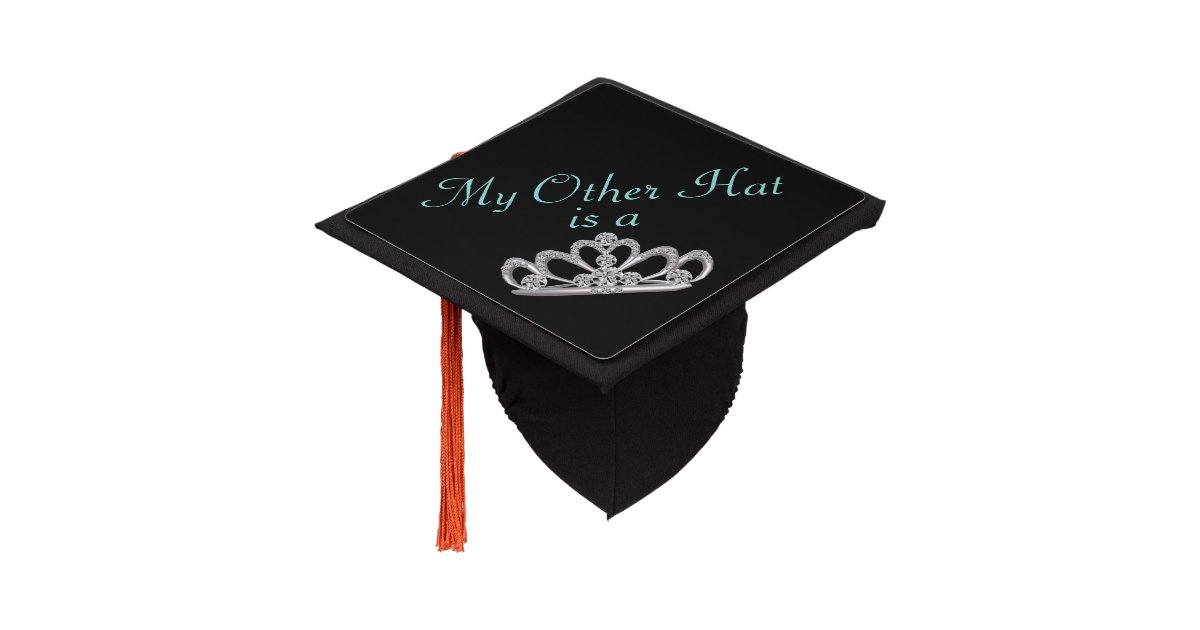 Graduation Celebration My Other Tiara Is A Graduation Cap Topper | Zazzle
