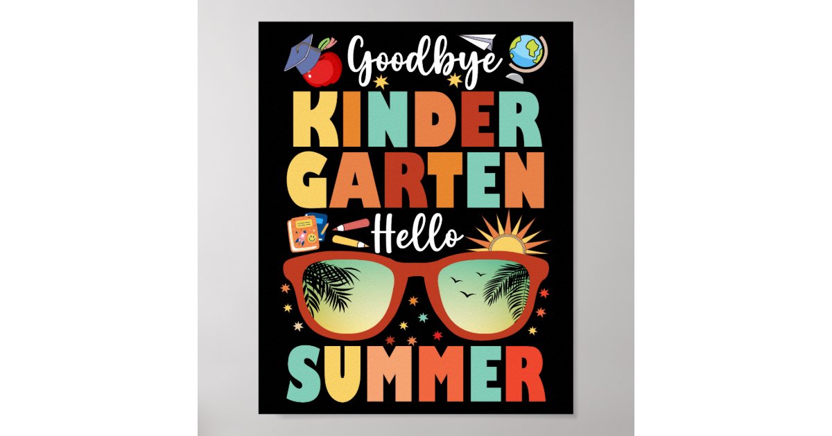 Graduation Goodbye Kindergarten Hello Summer Poster | Zazzle