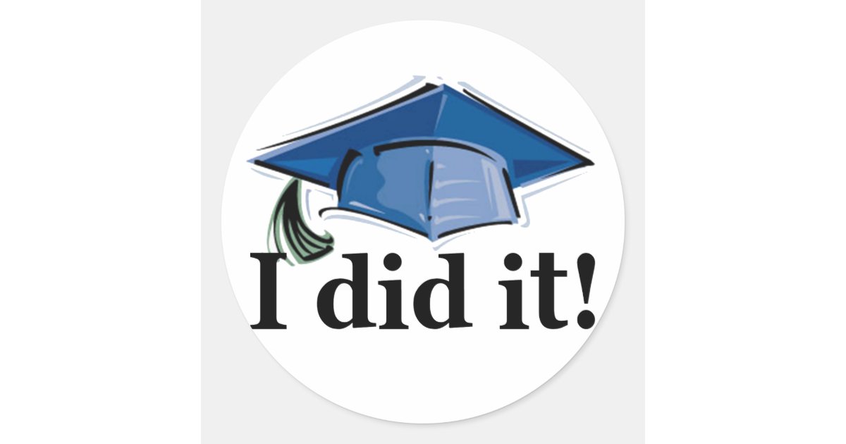 Graduation I Did It! Classic Round Sticker | Zazzle